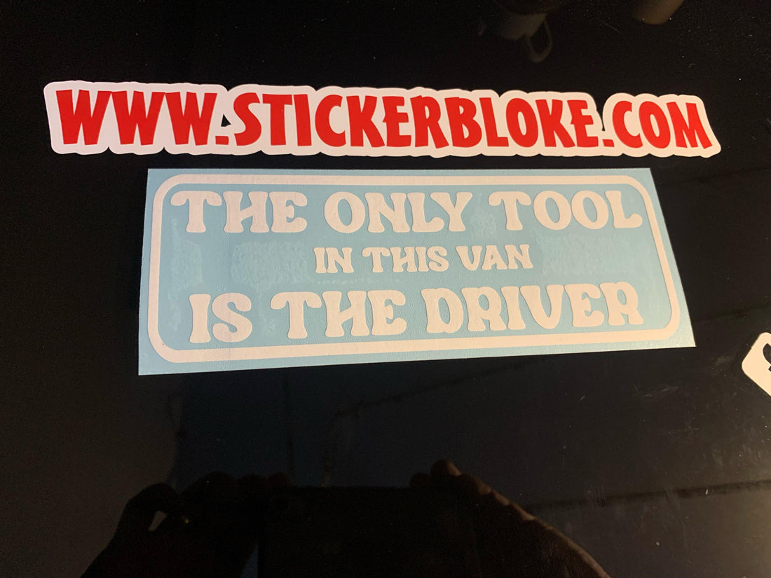 THE ONLY TOOL IN THIS VAN IS THE DRIVER STICKER – STICKERBLOKE