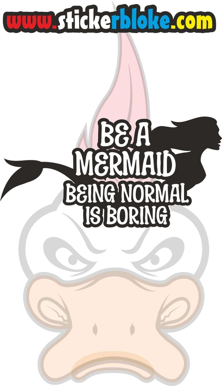BE A MERMAID BEING NORMAL IS BORING – STICKERBLOKE