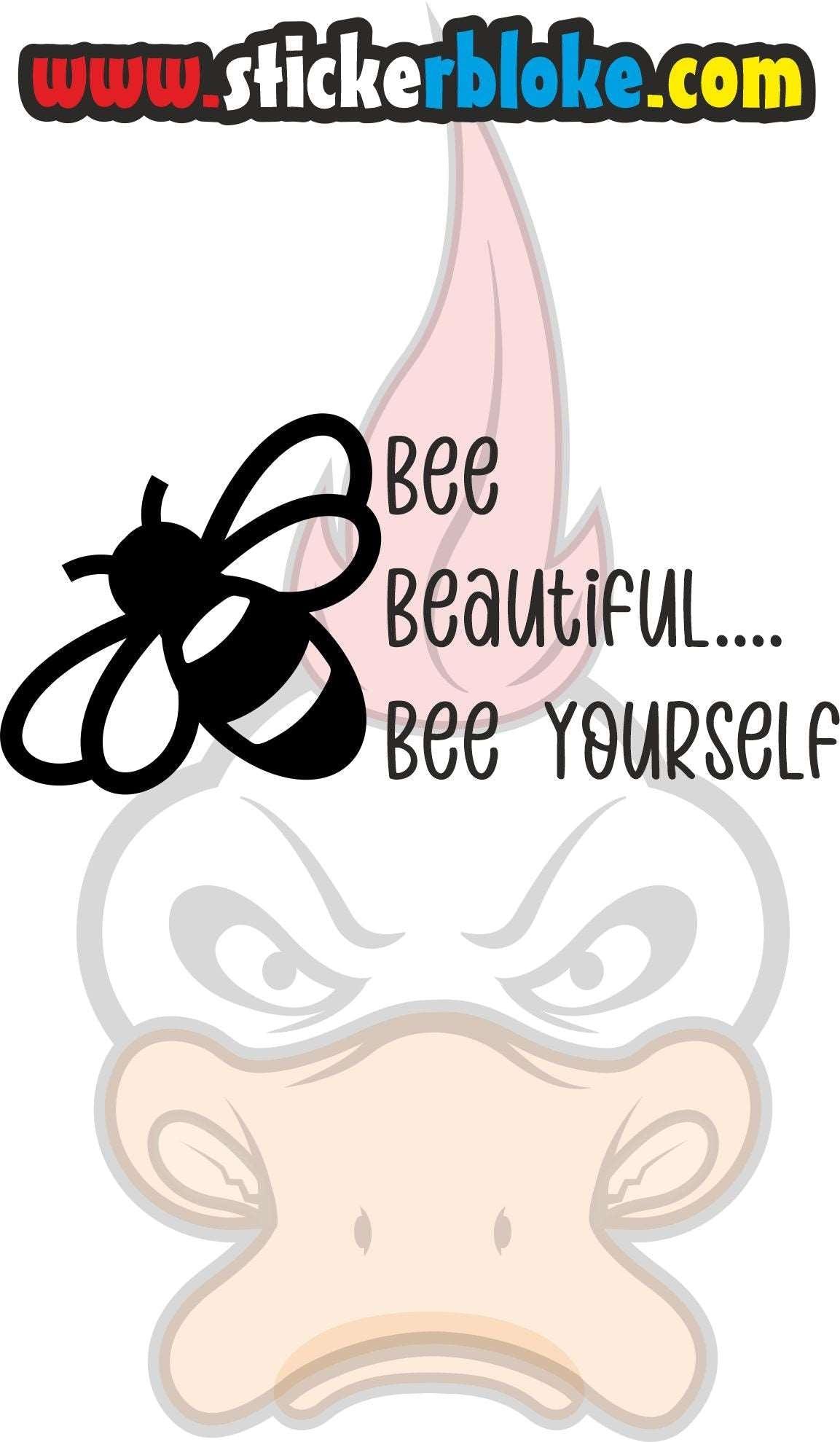 BEE BEAUTIFUL BEE YOURSELF STICKER – STICKERBLOKE