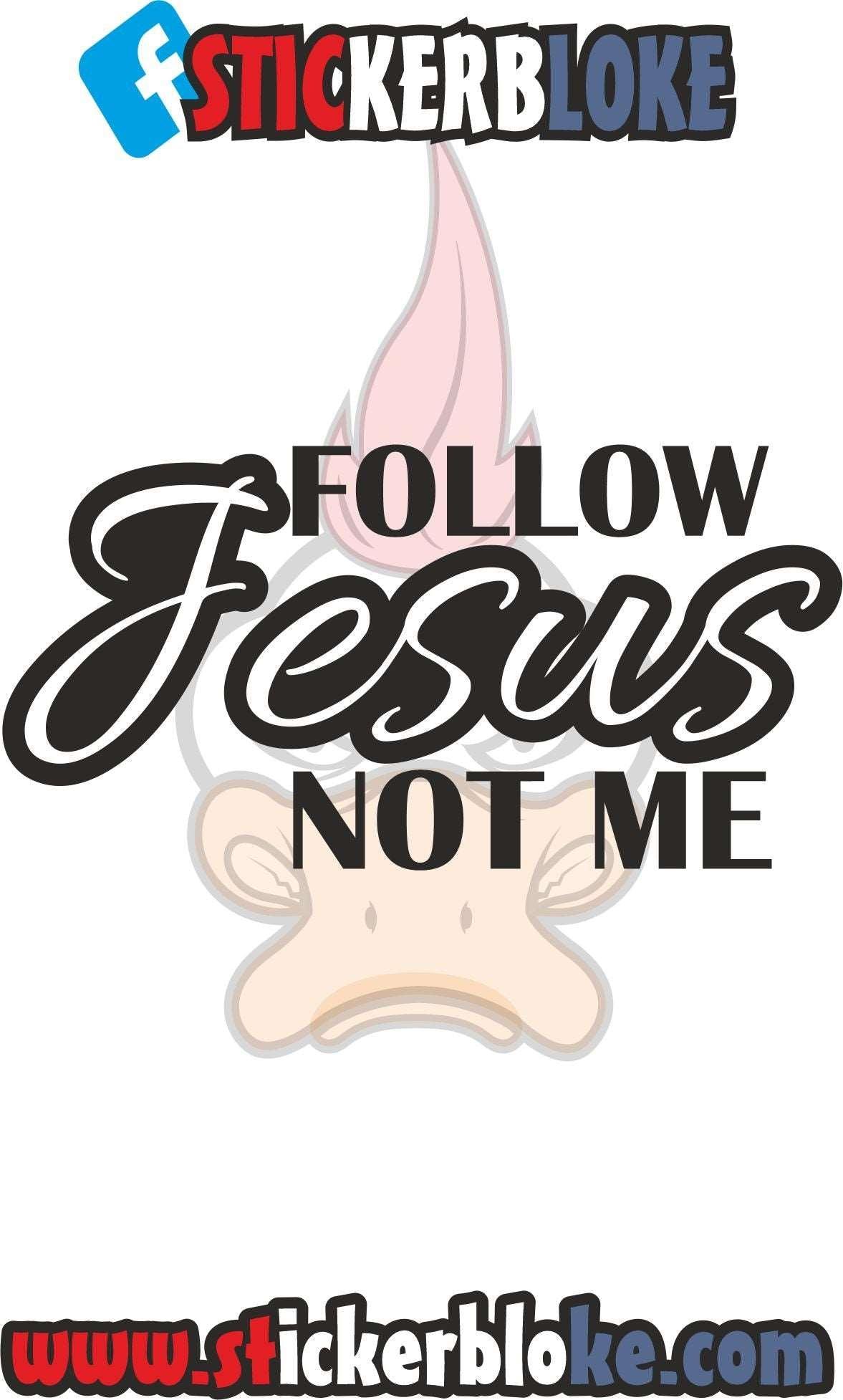 FOLLOW JESUS NOT ME – STICKERBLOKE