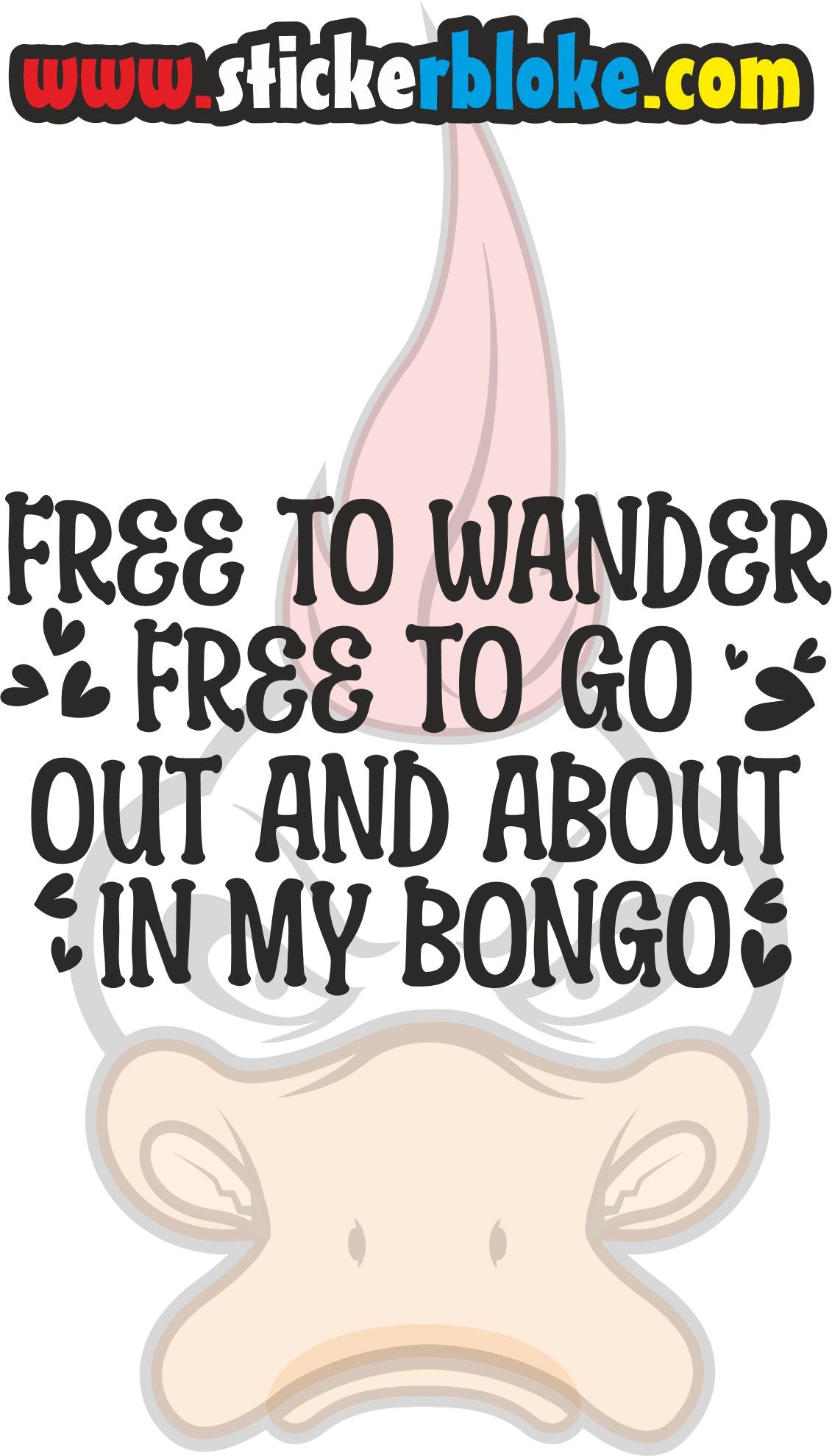 FREE TO WANDER FREE TO GO OUT AND ABOUT IN MY BONGO – STICKERBLOKE