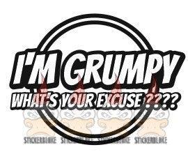 IM GRUMPY WHATS YOUR EXCUSE – STICKERBLOKE