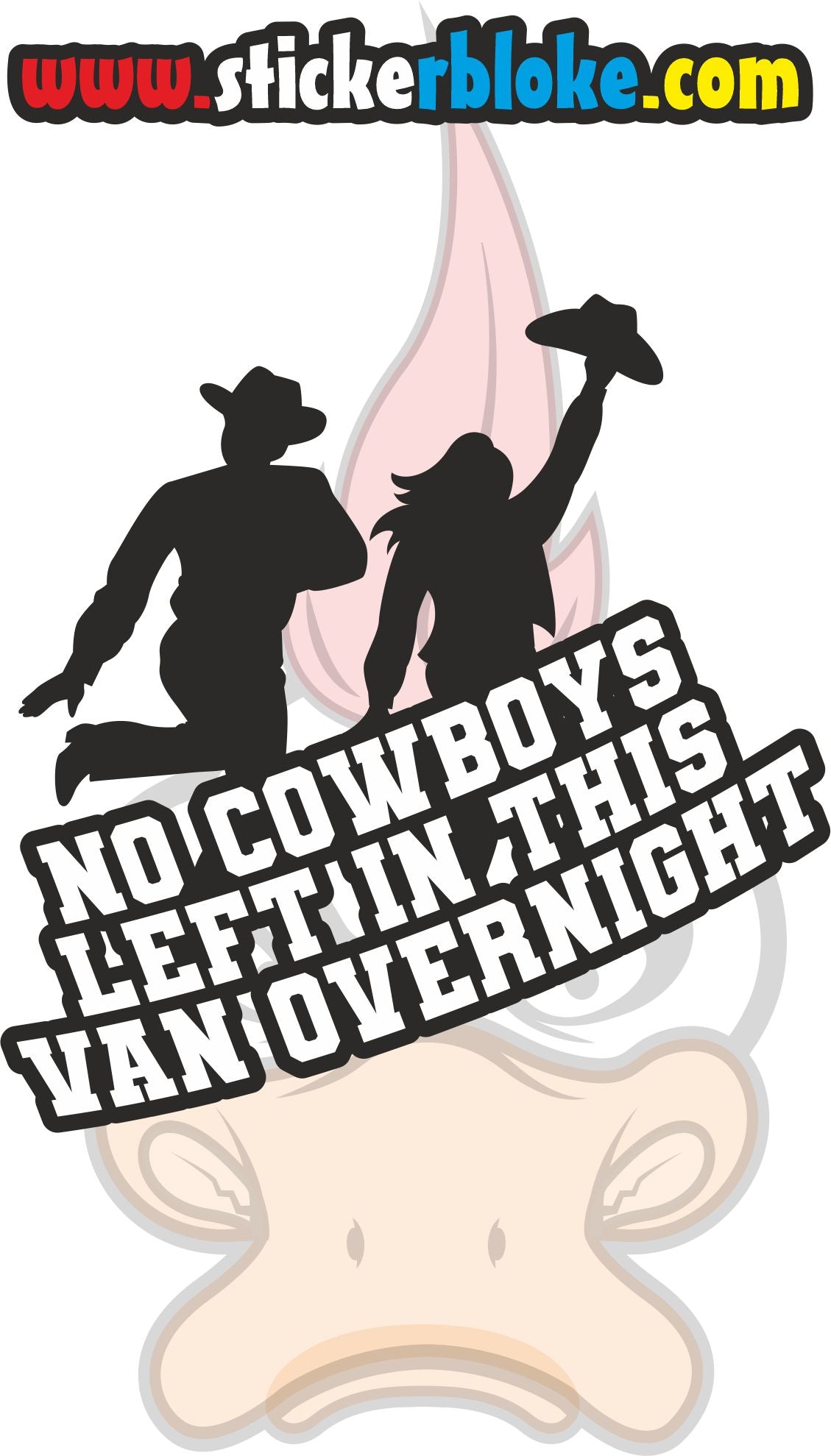 NO COWBOYS LEFT IN THIS VAN OVERNIGHT – STICKERBLOKE
