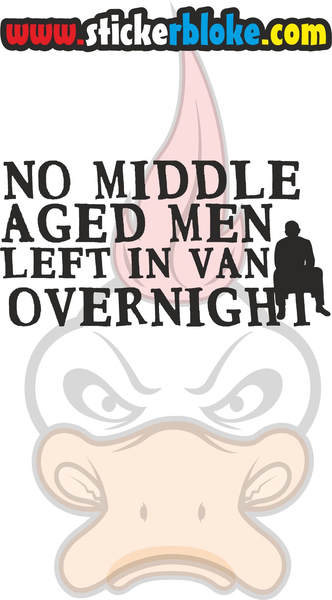 NO MIDDLE AGED MEN LEFT IN VAN OVERNIGHT STICKER – STICKERBLOKE
