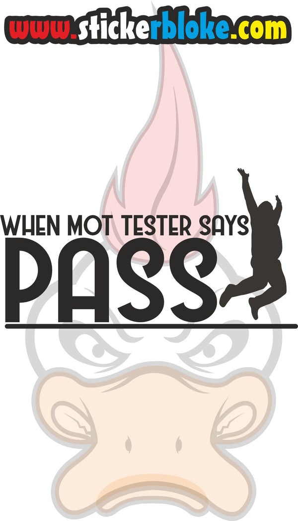 WHEN MOT TESTER SAYS PASS STICKER – STICKERBLOKE
