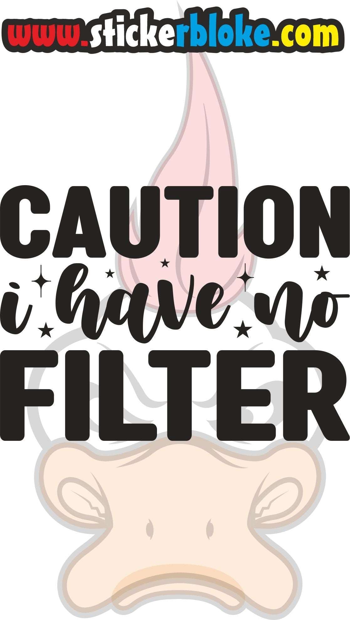 CAUTION I HAVE NO FILTER STICKER – STICKERBLOKE