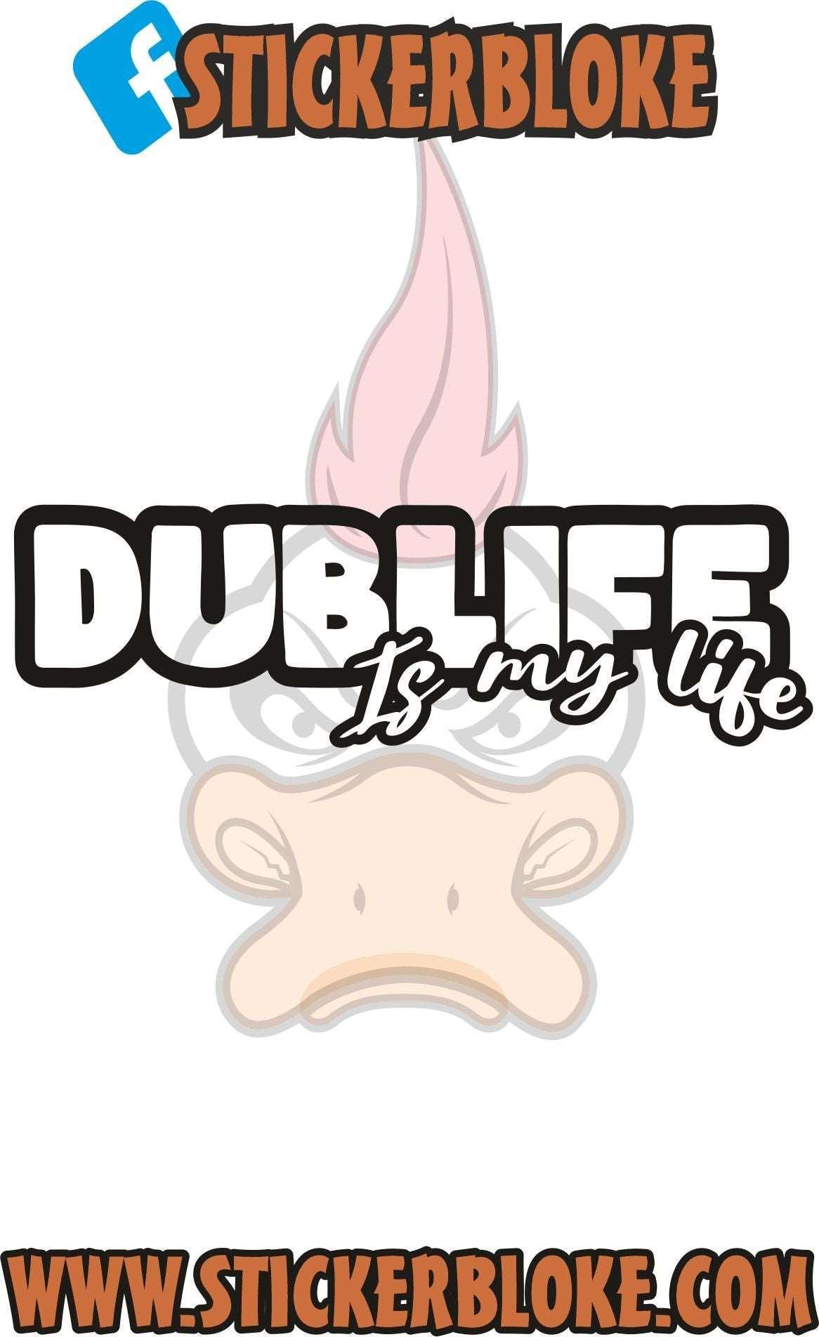 DUBLIFE IS MY LIFE STICKER – STICKERBLOKE