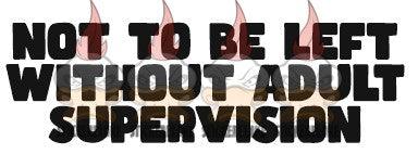 NOT TO BE LEFT WITHOUT ADULT SUPERVISION – STICKERBLOKE
