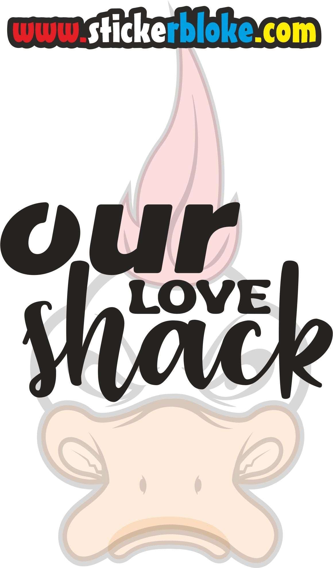 OUR LOVE SHACK STICKER – STICKERBLOKE