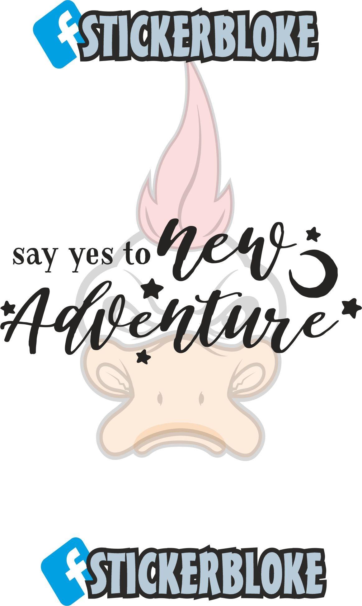 SAY YES TO NEW ADVENTURE STICKER – STICKERBLOKE