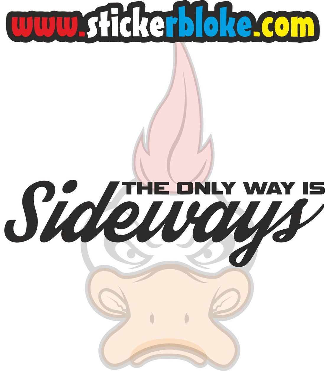 THE ONLY WAY IS SIDEWAYS – STICKERBLOKE